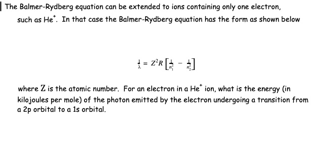 The Balmer-Rydberg equation can be extended to ions containing only one ...