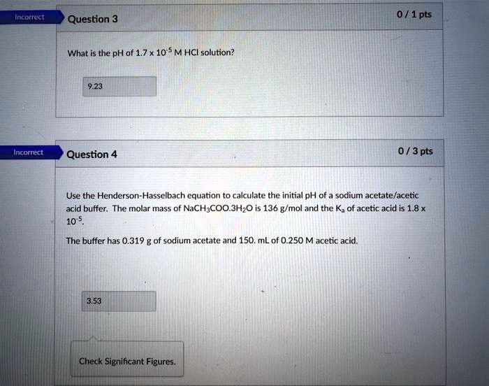SOLVED: Incorrect Question 3 0 / 1pts What the pH 0f 1.7x 10 5M HCI ... SOLVED: Incorrect Question 3 0 / 1pts What the pH 0f 1.7x 10 5M HCI ...