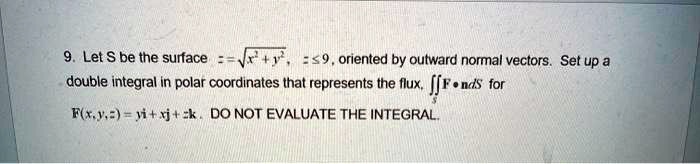 SOLVED: Let S be the surface oriented by outward normal vectors. Set up ...