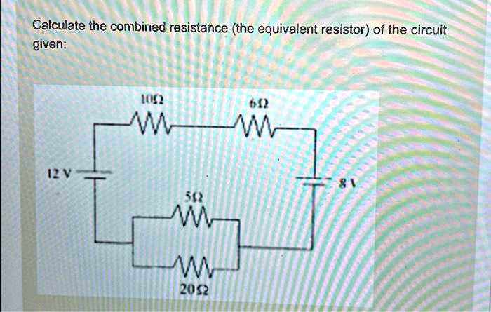 SOLVED: Calculate the combined resistance (the equivalent resistor) of the circuit given: 2052
