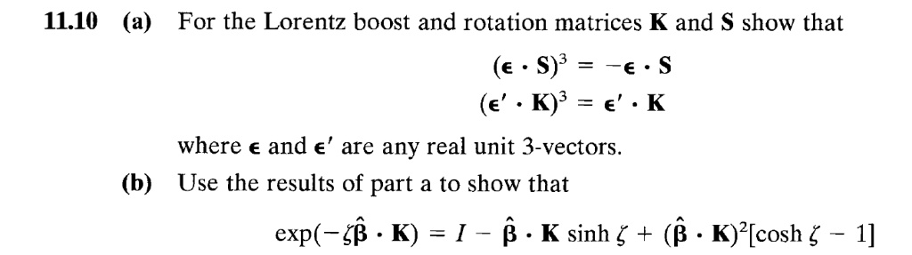 11.10 (a) For the Lorentz boost and rotation matrices K and S, show ...