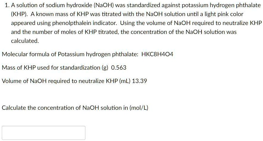 SOLVED: A solution of sodium hydroxide (NaOH) was standardized against ...