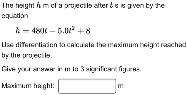 SOLVED: The height h m of a projectile after t s is given by the equation h = 480t 5.0t2 + 8 Use ...