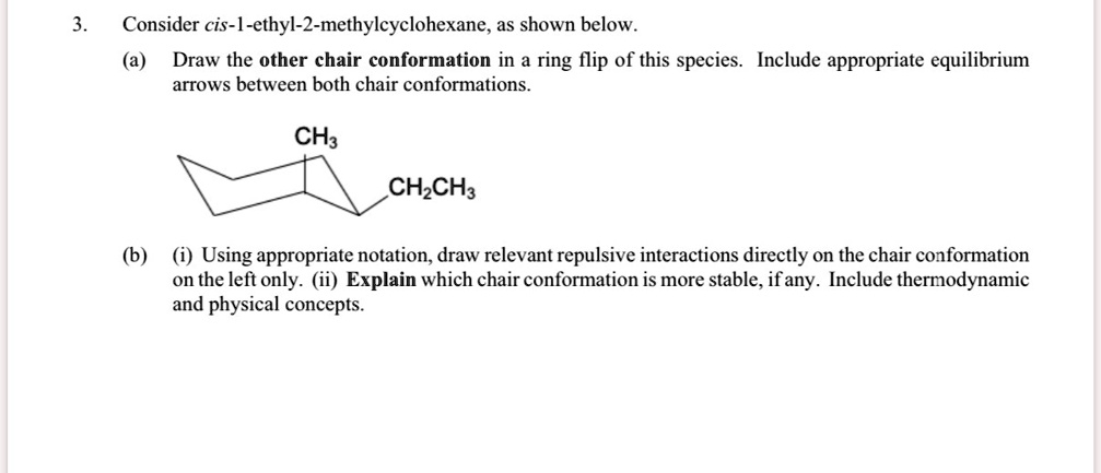 SOLVED: Consider cis-1-ethyl-2-methylcyclohexane, as shown below. (a) Draw the other chair ...