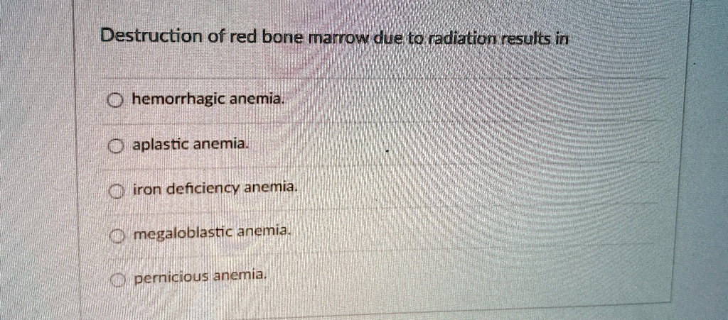 Destruction of red bone marrow due to radiation results in ...