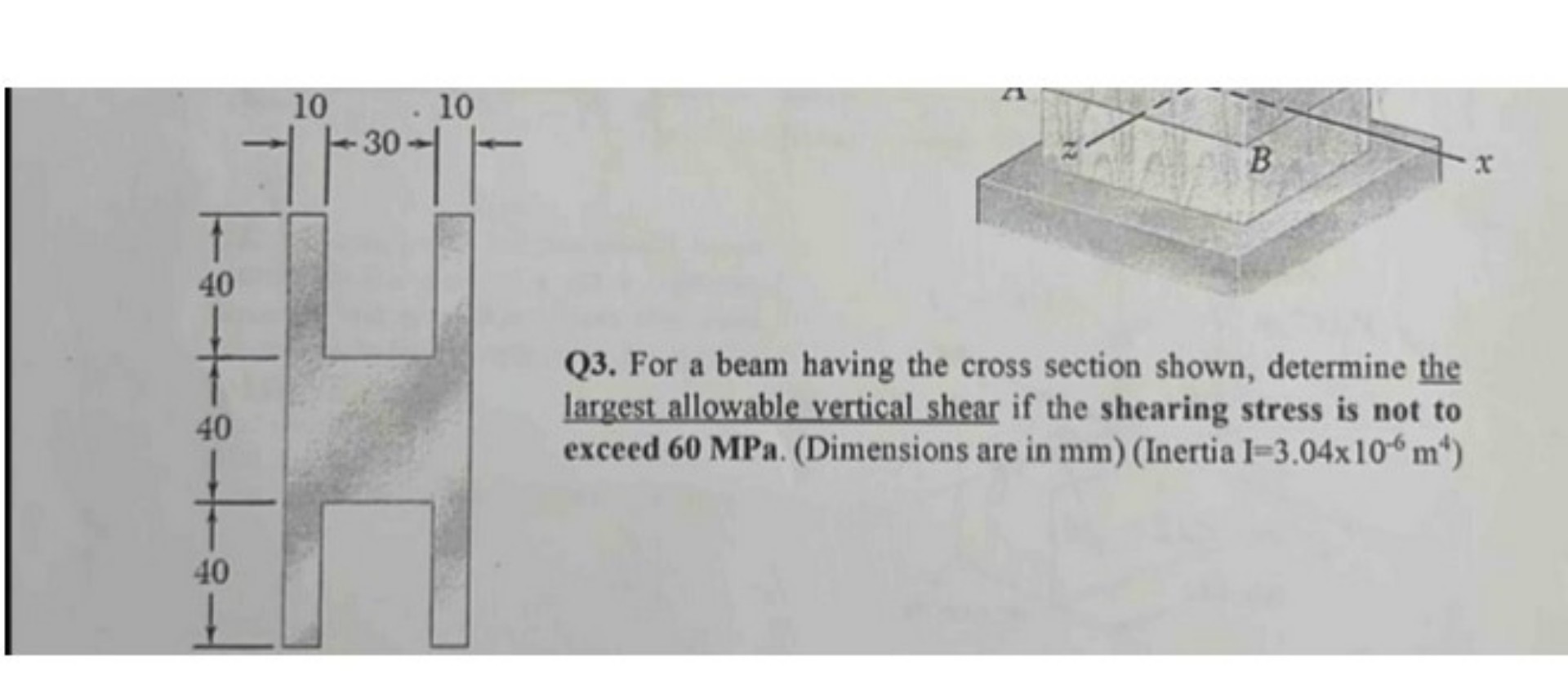Q3. For a beam having the cross section shown, determine the largest allowable vertical shear if ...