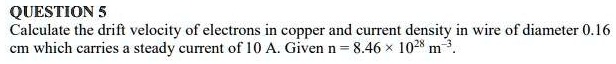 SOLVED: Calculate the drift velocity of electrons in copper and current ...