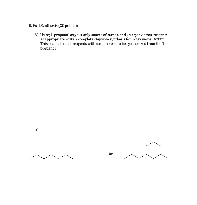 8. Full Synthesis (20 points): A) Using 1-propanol as your only source of carbon and using any ...