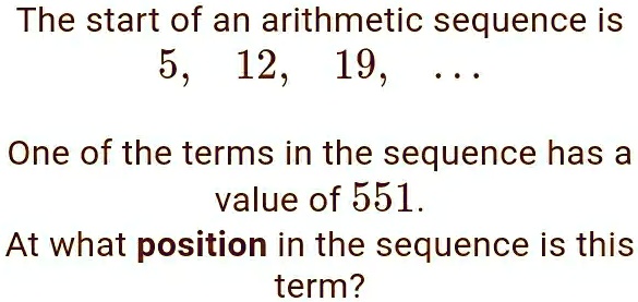 SOLVED: The start of an arithmetic sequence is 5, 12, 19, One of the terms in the sequence has a ...