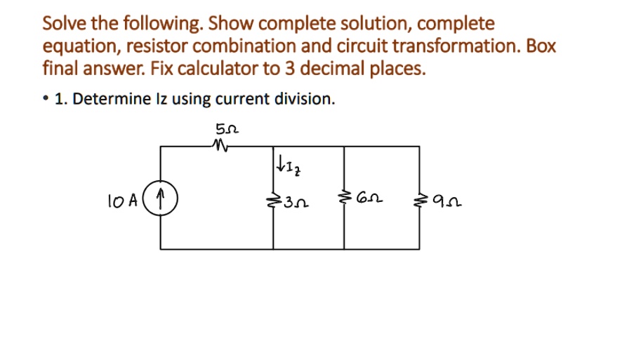 SOLVED: Solve the following: Show complete solution, complete equation, resistor combination and ...