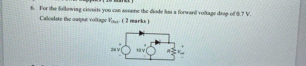 SOLVED: For the following circuits You can assume the diode has a forward voltage drop of 0.7 V ...