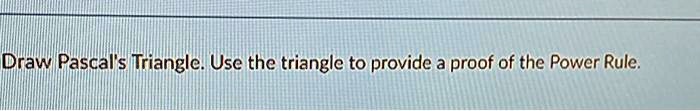 SOLVED: Draw Pascal s Triangle. Use the triangle to provide a proof of ...