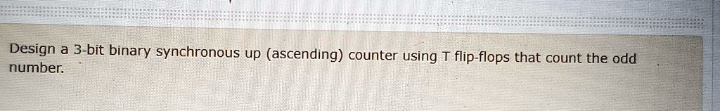 Solved Design A 3 Bit Binary Synchronous Up Ascending Counter Using