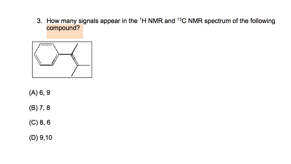 SOLVED: 3 How many signals appear in the 'H NMR and 13C NMR spectrum of the following compound ...