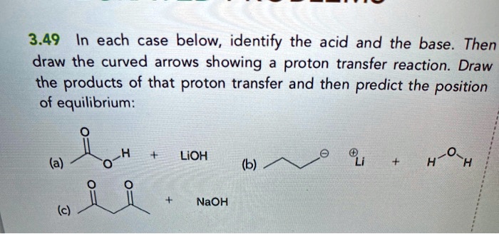 349 in each case below identify the acid and the base then draw the curved arrows showing proton ...