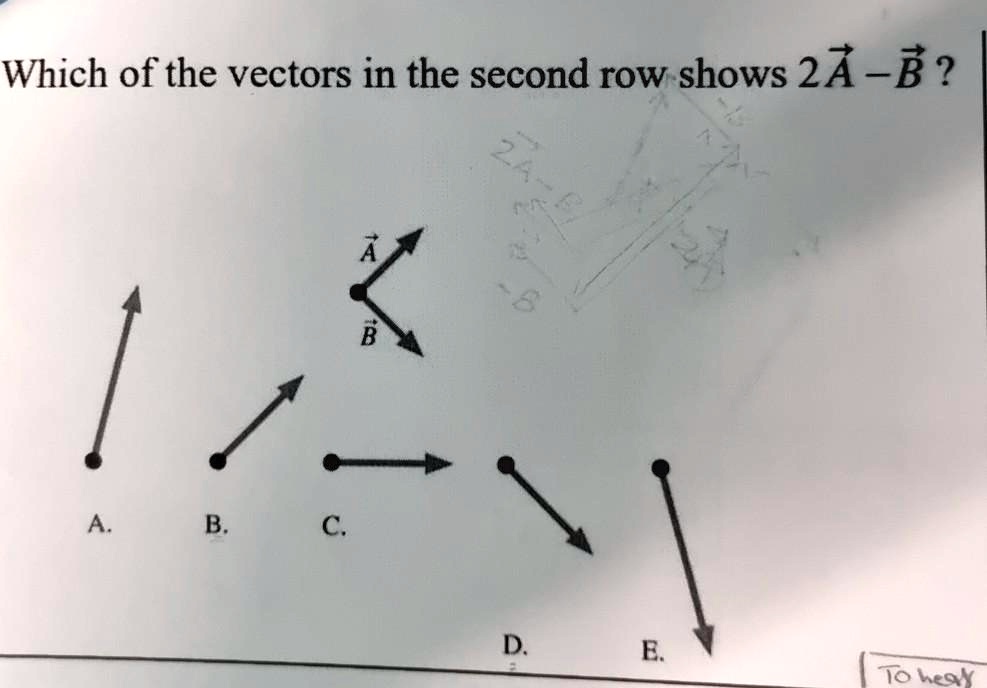 Which of the vectors in the second row shows 2A - B? A. B. C. D. E. loheal