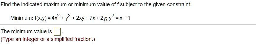 SOLVED:Find the indicated maximum or minimum value of f subject to the given constraint. Minimum ...