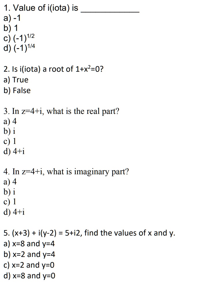 1. Value of i(iota) is a) -1 b) 1 c) (-1)^1/2 d) (-1)^1/4 2. Is i(iota ...