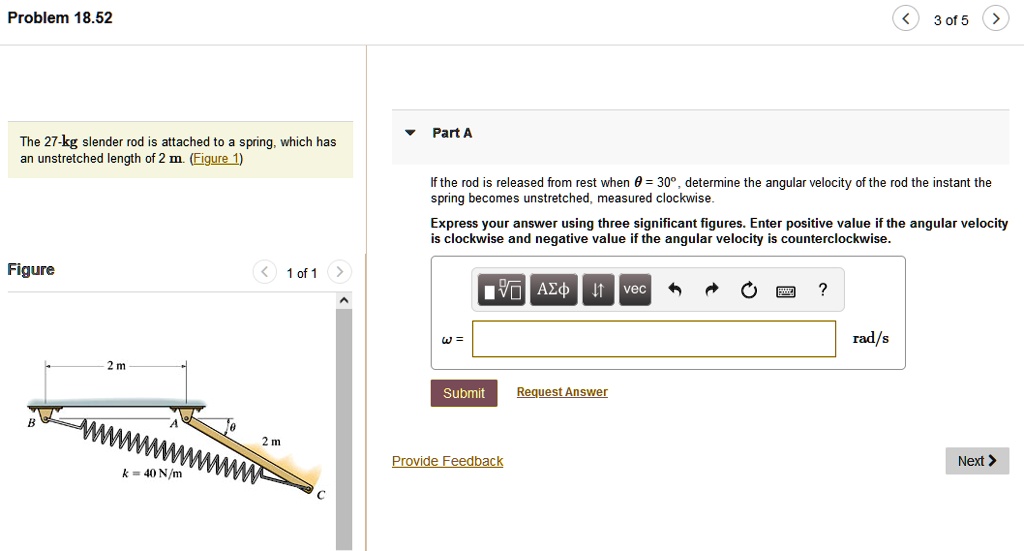SOLVED: Problem 18.52 3 of 5 The 27-kg slender rod is attached to a spring, which has an ...