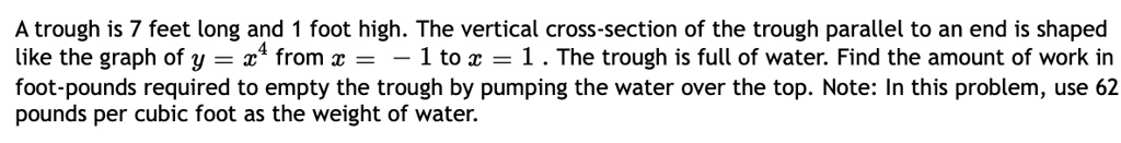 SOLVED: A trough is 7 feet long and 1 foot high: The vertical cross ...