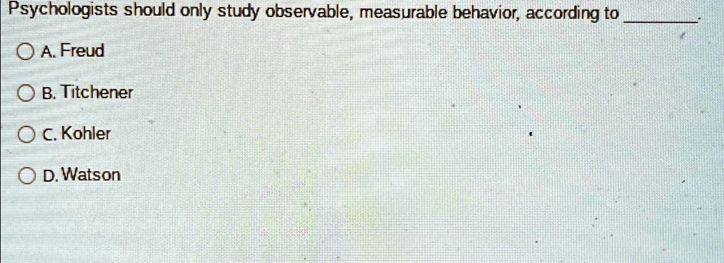 SOLVED: Psychologists should only study observable, measurable behavior ...
