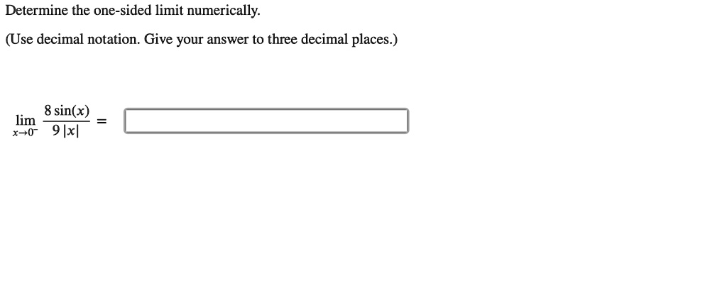 Solved Determine The One Sided Limit Numerically Use Decimal Notation Give Your Answer To