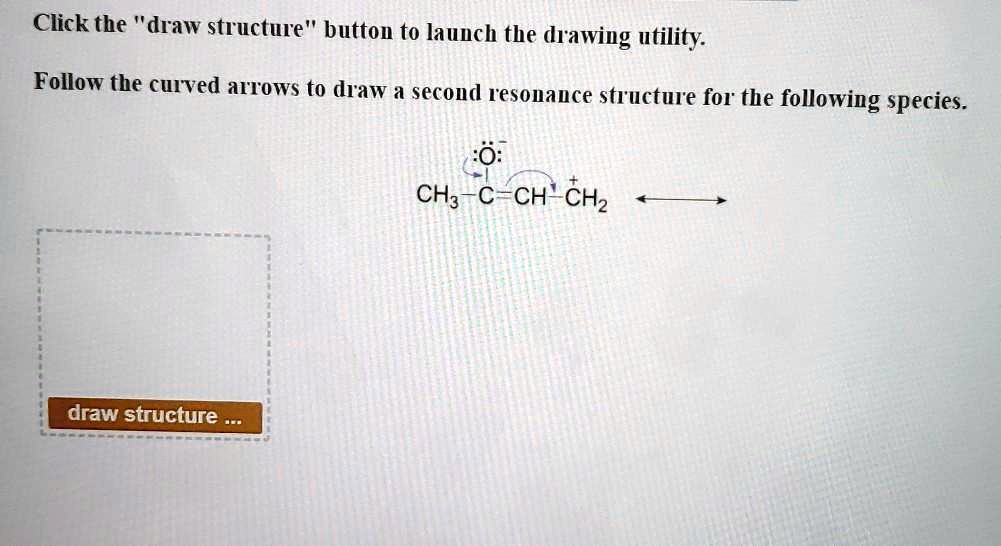 click the draw structure button to launch the drawing utility follow the curved artows to draw a ...