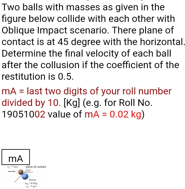 SOLVED: mA = 1 kg Two balls with masses as given in the figure below ...
