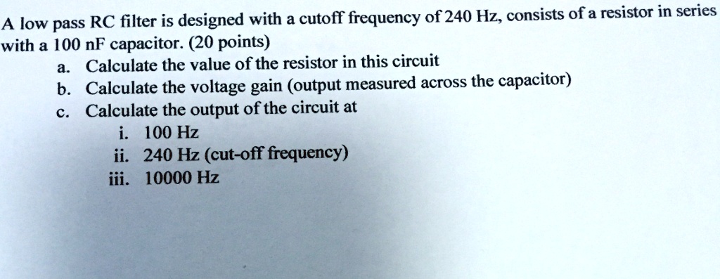 SOLVED: A low-pass RC filter is designed with a cutoff frequency of 240 ...