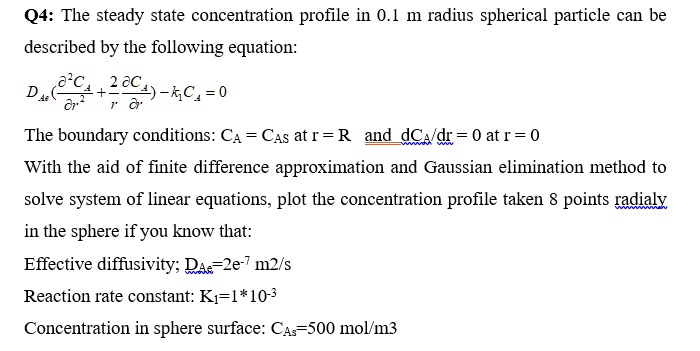 Q4: The steady state concentration profile in 0.1 m radius spherical particle can be described ...
