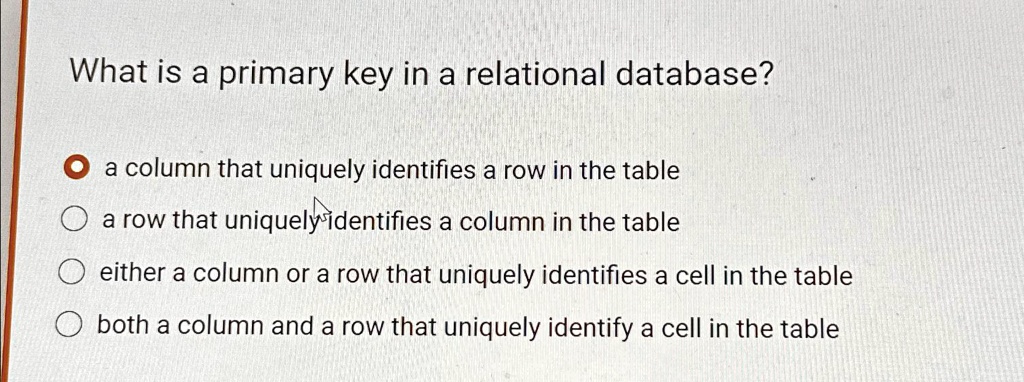 SOLVED: What is a primary key in a relational database? - a column that uniquely identifies a ...