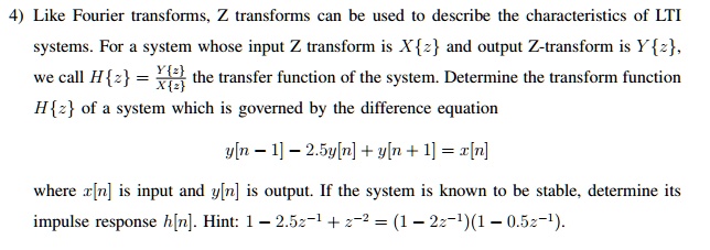 SOLVED: Like Fourier transforms, Z-transforms can be used to describe the characteristics of LTI ...