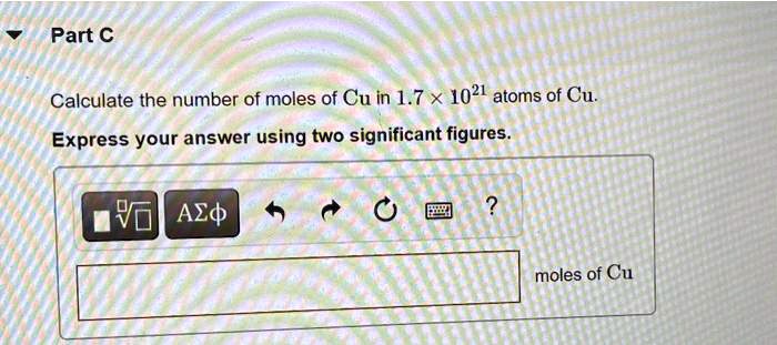 SOLVED: Part C Calculate the number of moles of Cu in 1.7 1021 atoms of ...