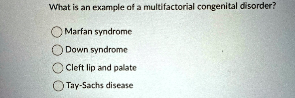 What is an example of a multifactorial congenital disorder? Marfan ...
