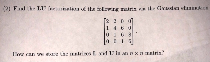 SOLVED:(2) Find the LU factorization of the following matrix via the ...