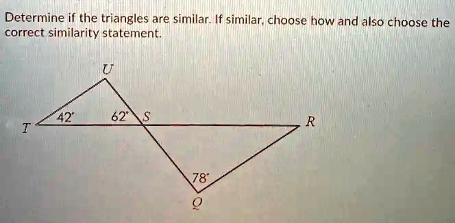 SOLVED: Determine if the triangles are similar If similar choose how and also choose the correct ...