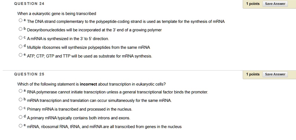 SOLVED: QUESTion 24 points Save Answer When eukaryotic gene is being transcribed The DNA strand ...