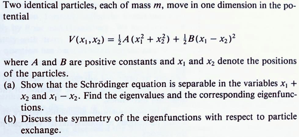 SOLVED: Two identical particles, each of mass m, move in one dimension in the potential V(x1,x2 ...