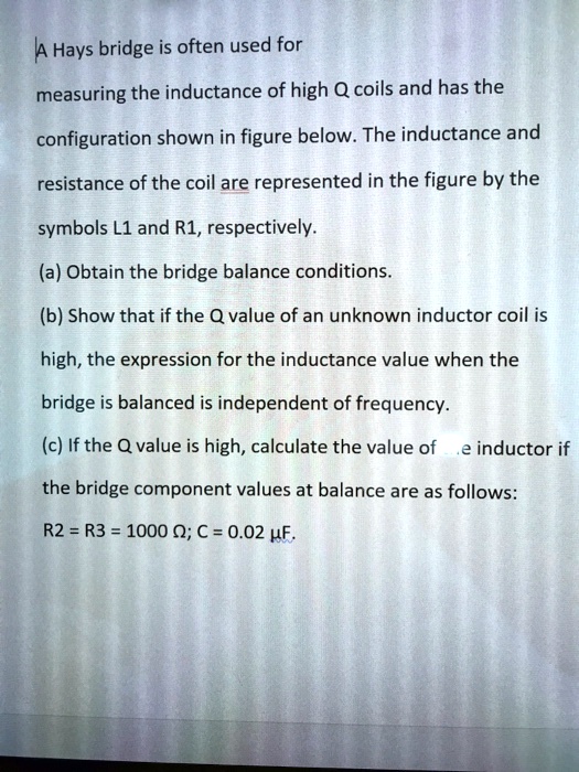 SOLVED: A Hay's bridge is often used for measuring the inductance of ...
