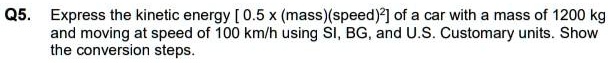 SOLVED: Express the kinetic energy 0.5 x (mass)(speed) of a car with a ...