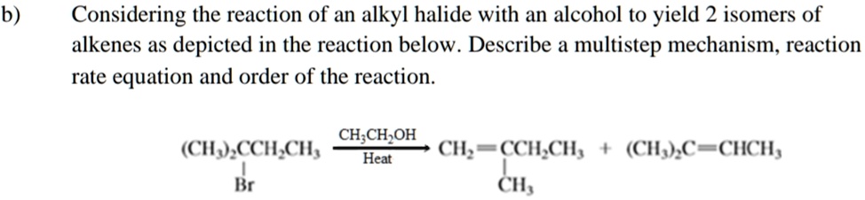 b) Considering the reaction of an alkyl halide with an alcohol to yield ...