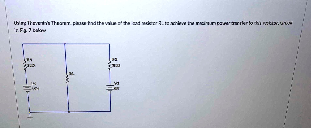 Using Thevenin's Theorem,please find the value of the load resistor RL to achieve the maximum ...
