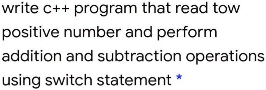 Solved Write Ct Program That Read Tow Positive Number And Perform Addition And Subtraction 0881