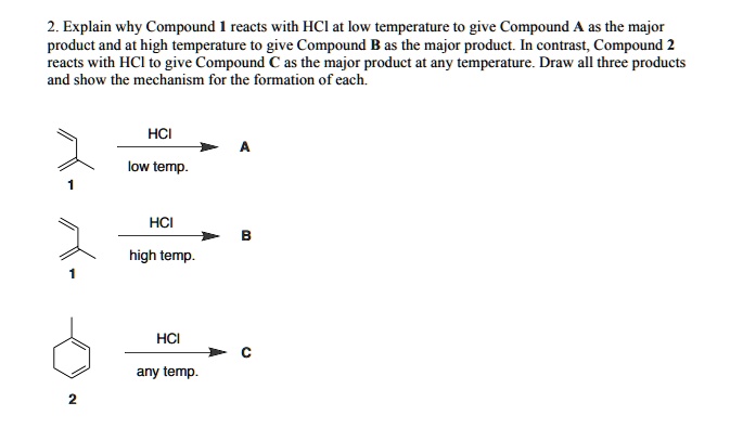 SOLVED:2. Explain why Compound reacts with HCI at low temperature t0 ...