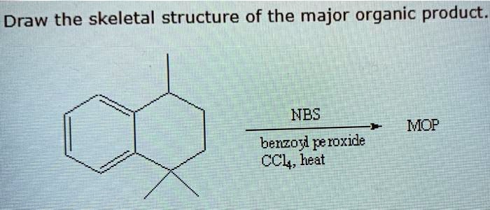 SOLVED: Draw the skeletal structure of the major organic product. NBS ...