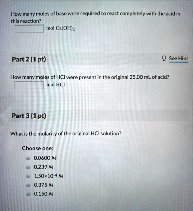 SOLVED: How many moles of base were required to react completely with the acid in this reaction ...