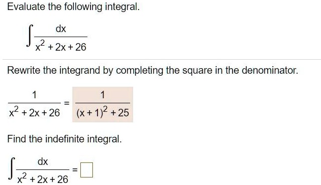 SOLVED:Evaluate the following integral. dx +2x+ 26 Rewrite the integrand by completing the ...