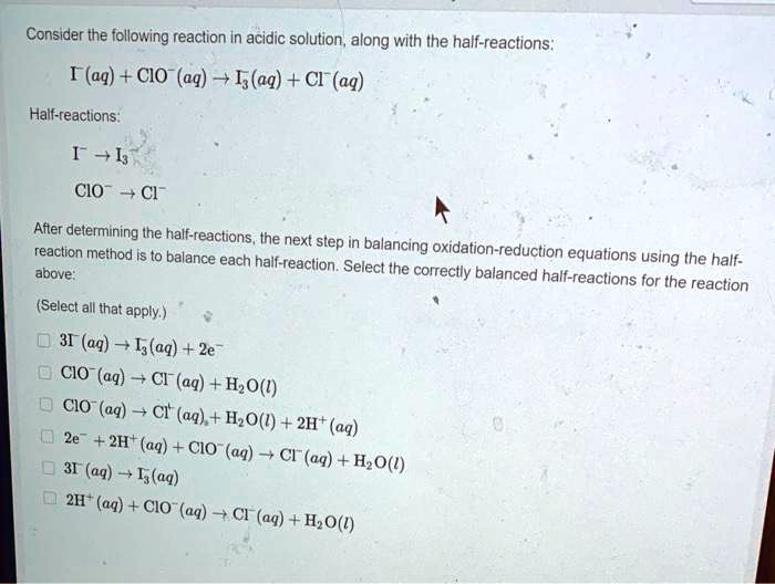 Consider the following reaction in acidic solution, along with the half-reactions: I? (aq) + ClO ...