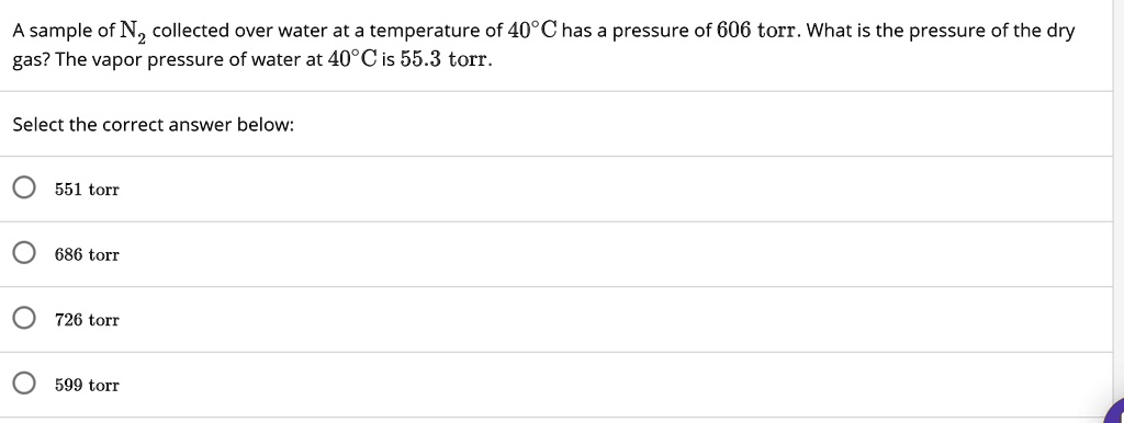 SOLVED: A sample of Nz collected over water at a temperature of 40Â°C has a pressure of 606 torr ...