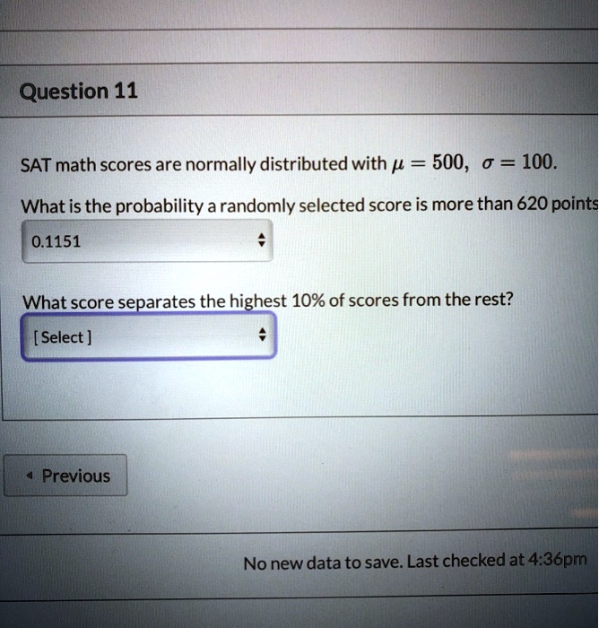 Solved Sat Math Scores Are Normally Distributed With Î¼ 500 Ïƒ 100 What Is The 
